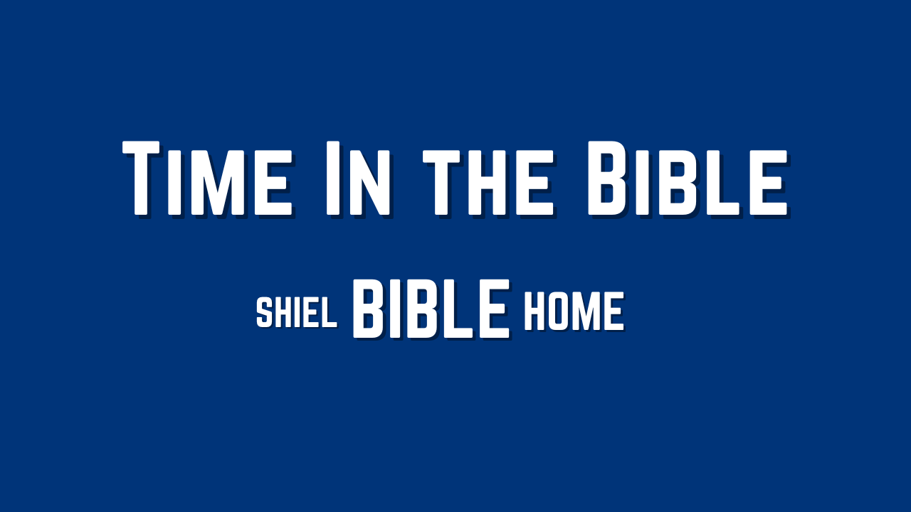 Time In Bible | Definition |Meaning | Shiel Bible Home.