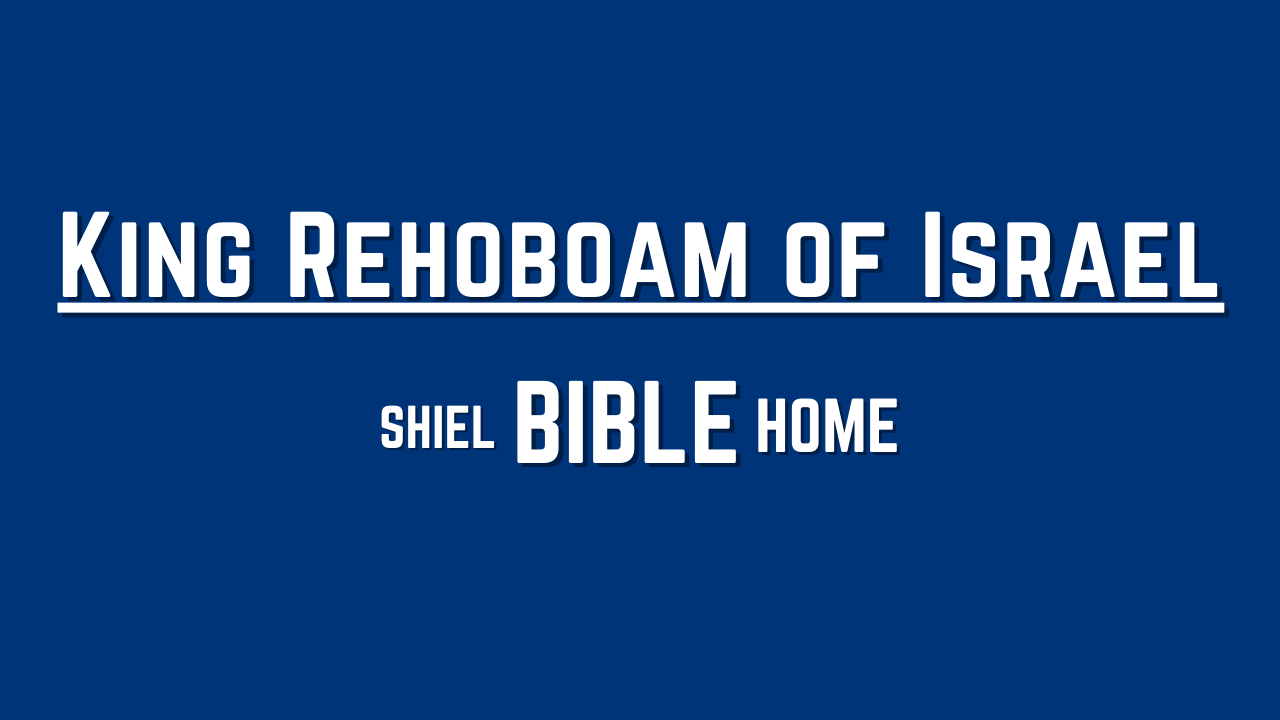 Rehoboam in Bible | Definition | Meaning | Shiel Bible Home